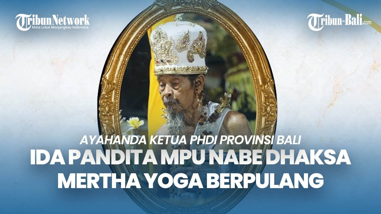 Kabar Duka, Ida Pandita Mpu Nabe Dhaksa Mertha Yoga Berpulang di Bali ...