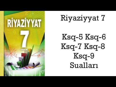 Riyaziyyat 7 Sinif Ksq-5, Ksq-6, Ksq-7, Ksq-8, Ksq-9 Sualları