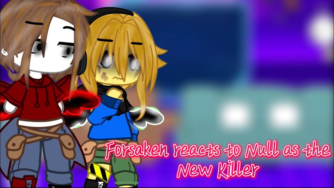 Forsaken reacts to Null as the New Killer (1/2) - YouTube