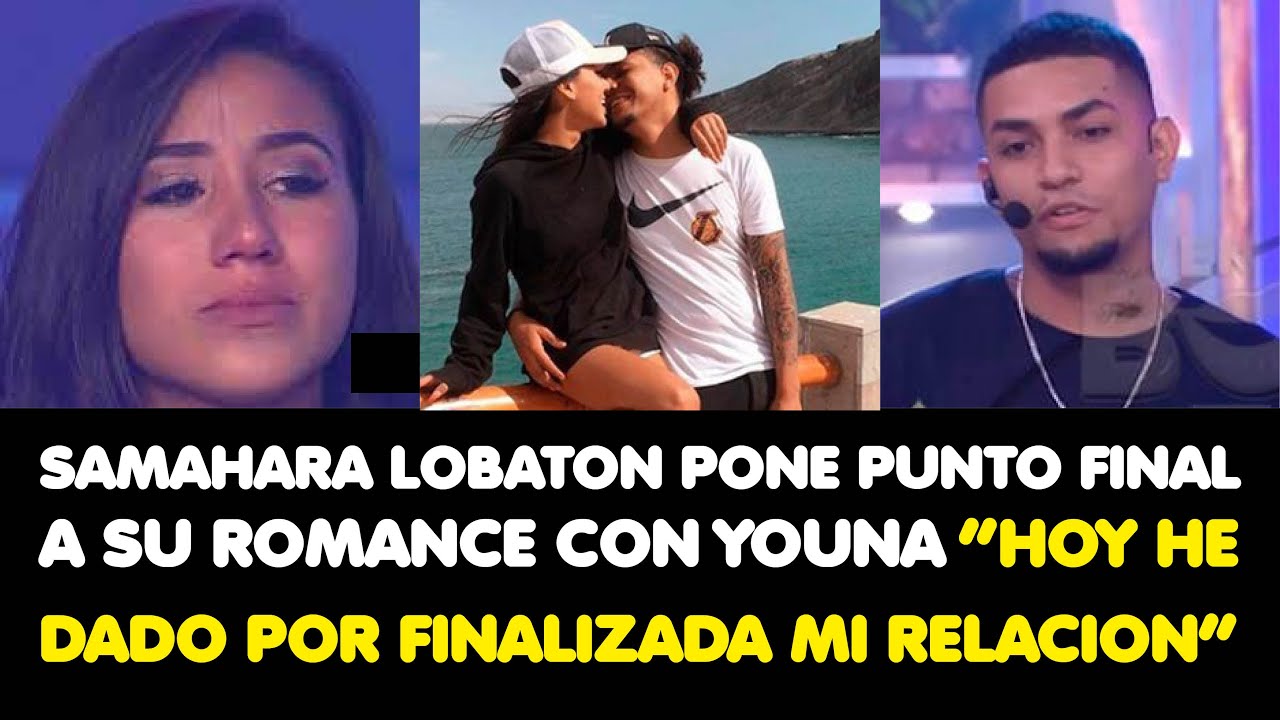 SAMAHARA LOBATON PONE PUNTO FINAL A SU ROMANCE CON YOUNA “HOY HE DADO POR FINALIZADA MI RELACION ...