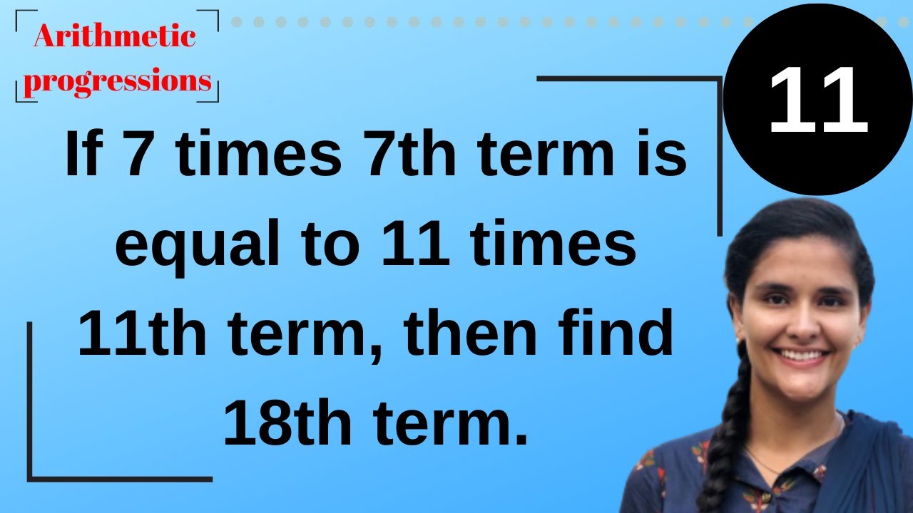 If 7 Times 7th Term Is Equal To 11 Times 11th Term Then Find 18th Term YouTube If 7 Times 7th Term Is Equal To 11 Times 11th Term Then Find 18th Term YouTube