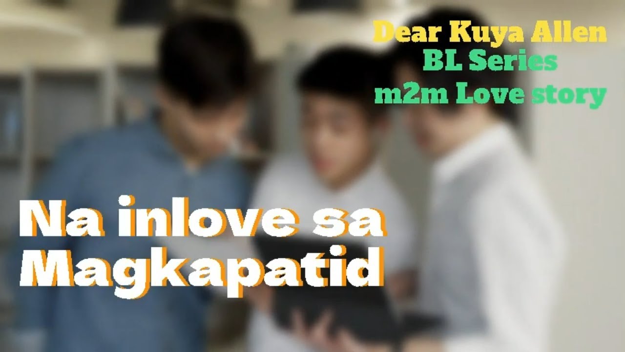 Na inlove sa magkapatid | Dear Kuya Allen | BL Series short Story - YouTube