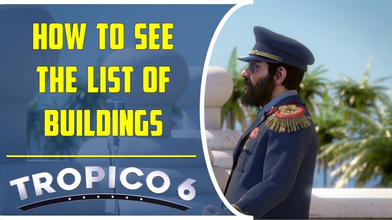 How to see the list of buildings | Tropico 6 - YouTube