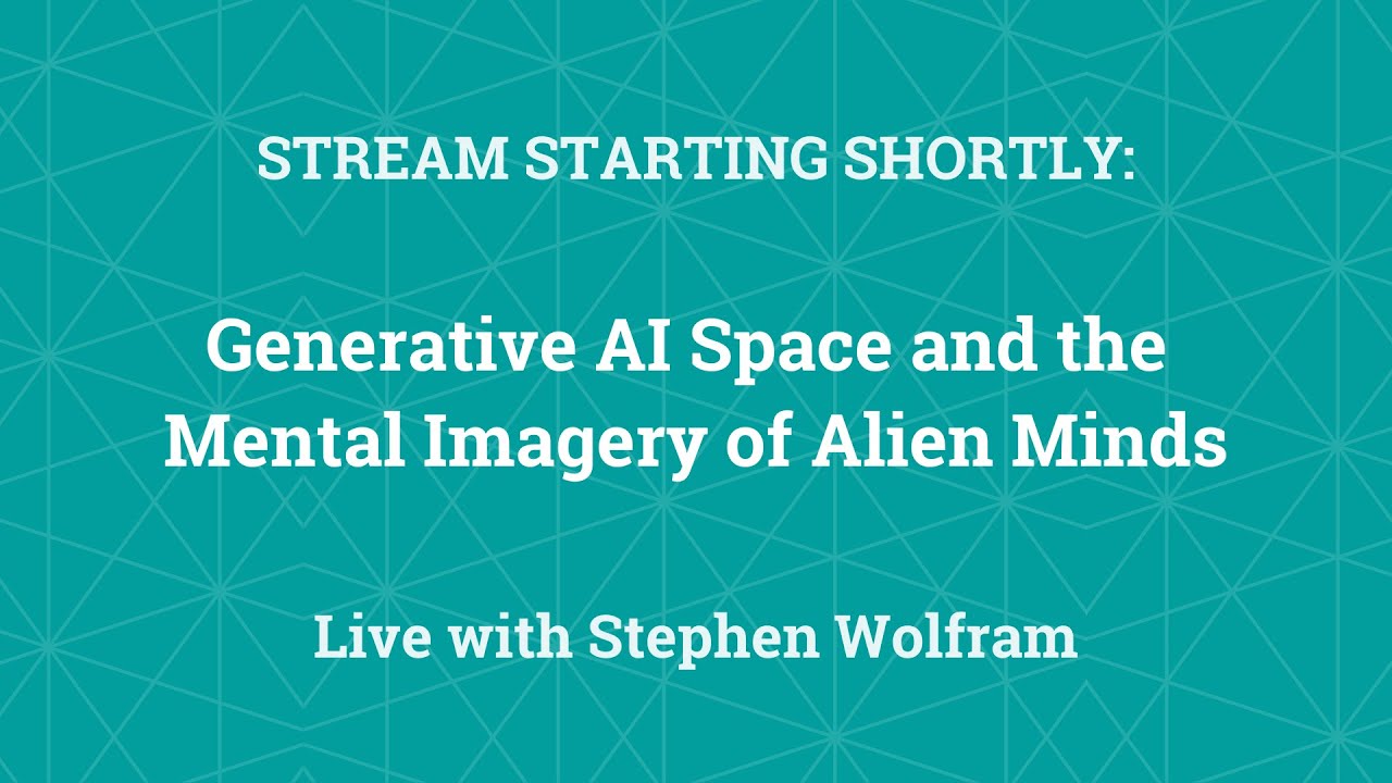 Stephen Wolfram on Generative AI Space and the Mental Imagery of Alien ...
