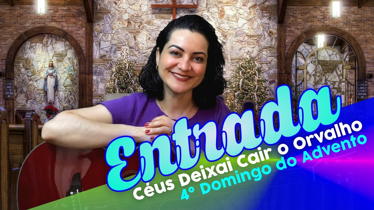 Céus Deixai Cair o Orvalho - Canto de Entrada 4º Domingo do Advento ...