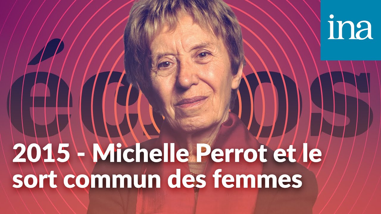 2015 - Michelle Perrot et le sort commun des femmes | Podcast INA - YouTube