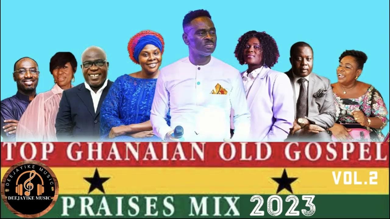 TOP GHANAIAN OLD GOSPEL PRAISES MIX 2023 HANNAH MARFO/ESTHER SMITH/BERNICE OFEI/ VOL.2 BY ...