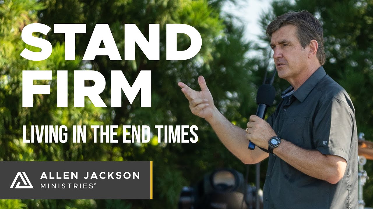 The End of This Age: Stand Firm | Allen Jackson Ministries - YouTube
