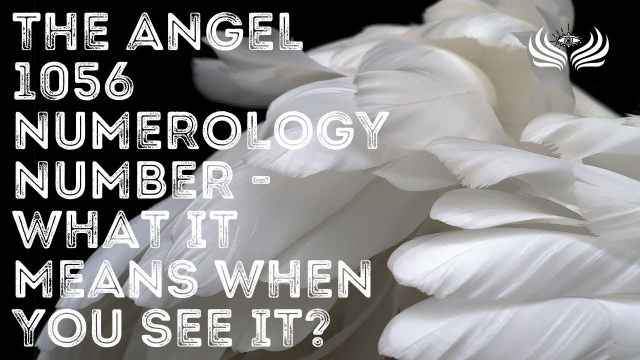 The Angel 1056 Numerology Number 🌠 What It Means When You See It? - YouTube