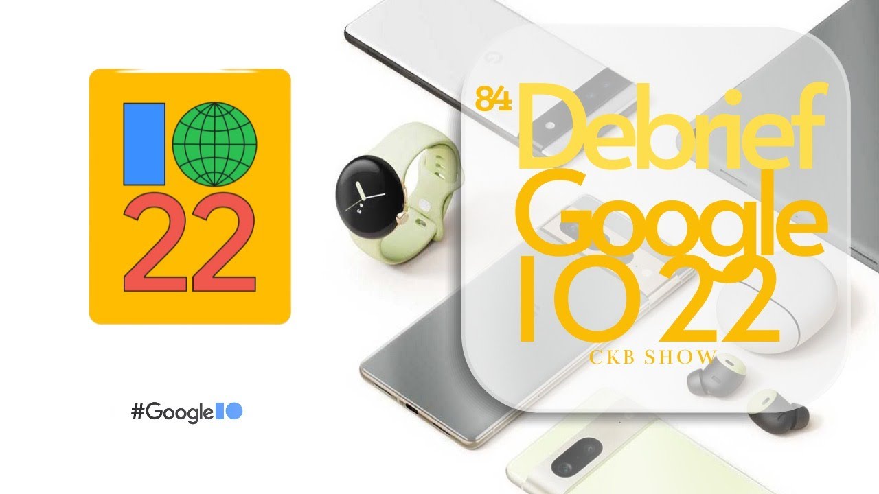 CKB SHOW #84 : Google I/O 22, Les annonces ChromeOS et Gogle - YouTube