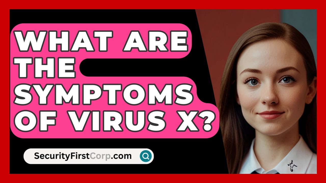What Are The Symptoms Of Virus X? - SecurityFirstCorp.com - YouTube