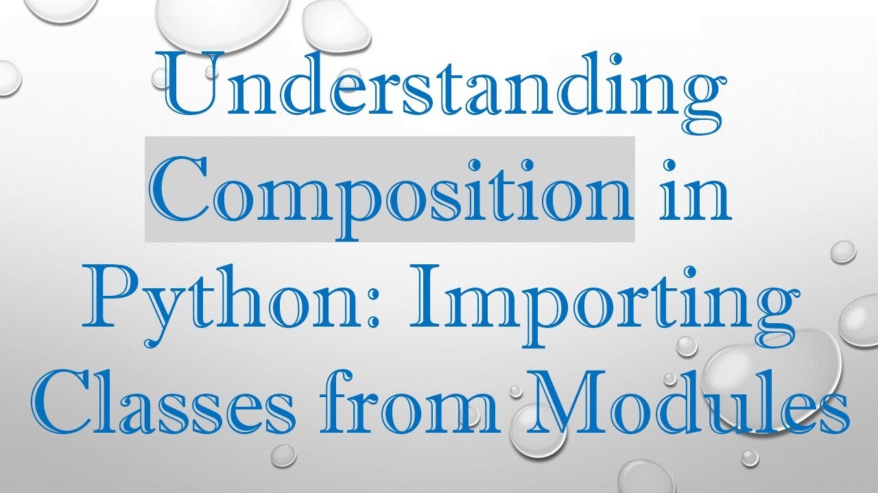 Understanding Composition in Python: Importing Classes from Modules - YouTube