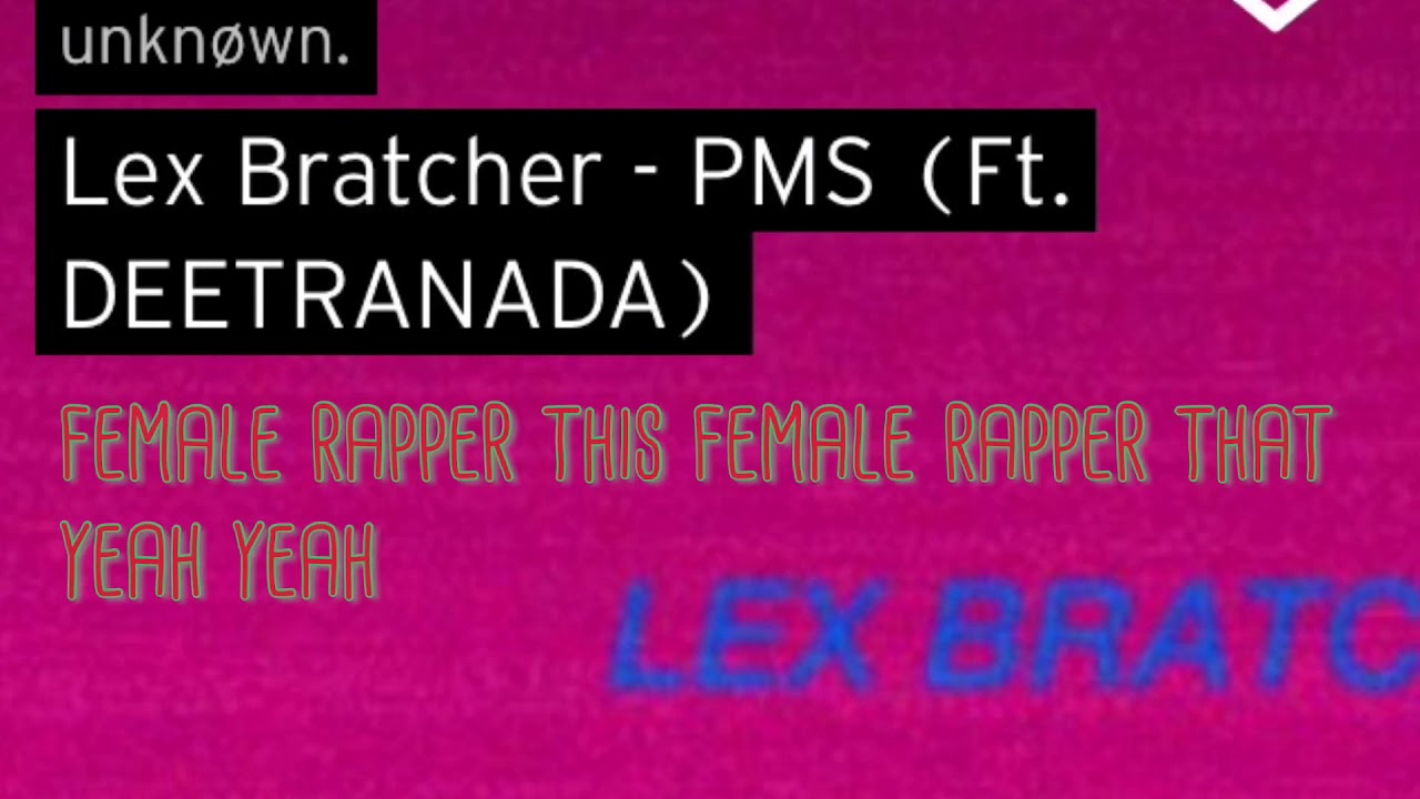 Lex Bratcher- PMS (Ft. DEETRANADA) lyrics and audio - YouTube