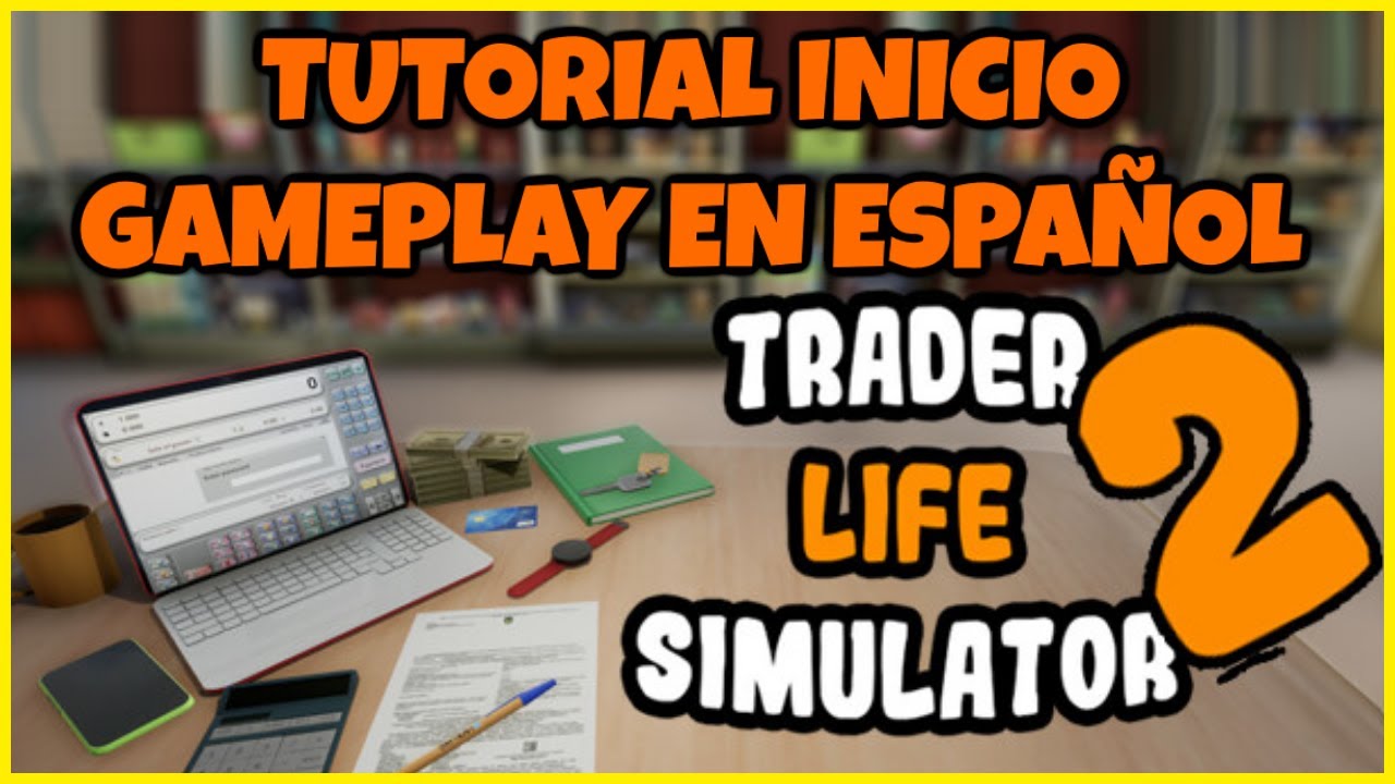 TRADER LIFE SIMULATOR 2 - TUTORIAL GAMEPLAY EN ESPAÑOL # ...