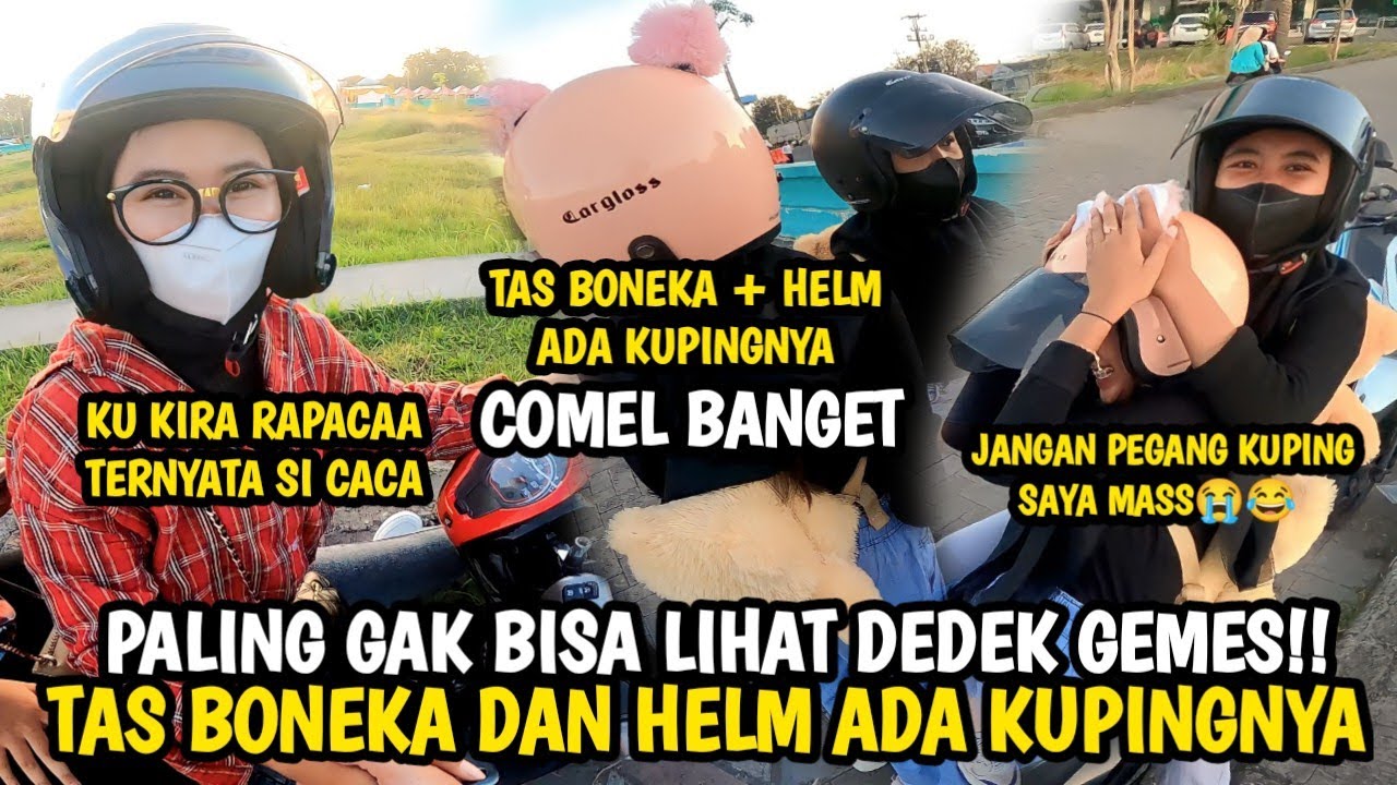 DEDEK GEMES PAKAI TAS BONEKA HELM DI KASIH KUPING!! KITA BUNGKUSSSS ...
