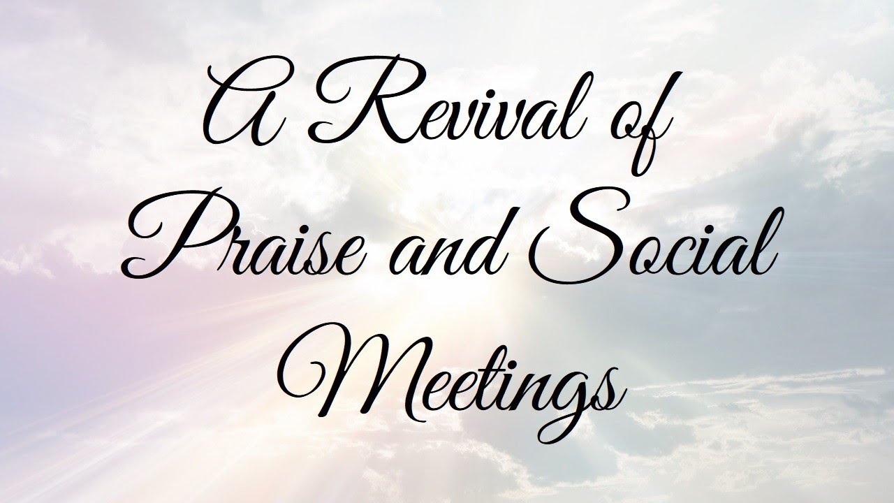 A Revival of Praise and Social Meetings - YouTube