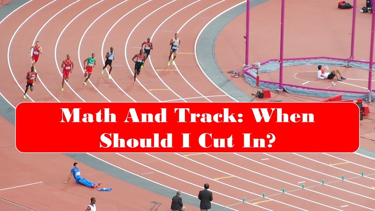 Math and Track: Where Should You Cut In When Running the 800 or the 2nd ...