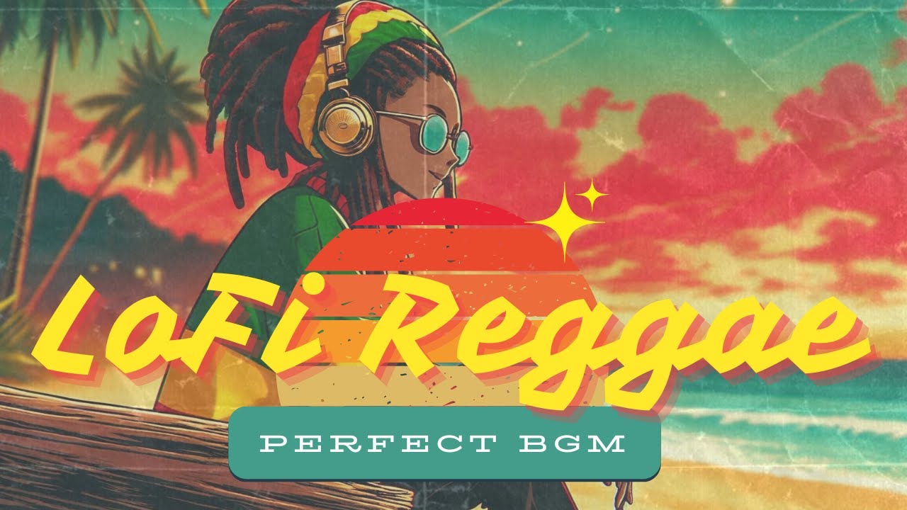 Chill with Reggae Lo-Fi | Perfect BGM for Napping, Focusing, and ...