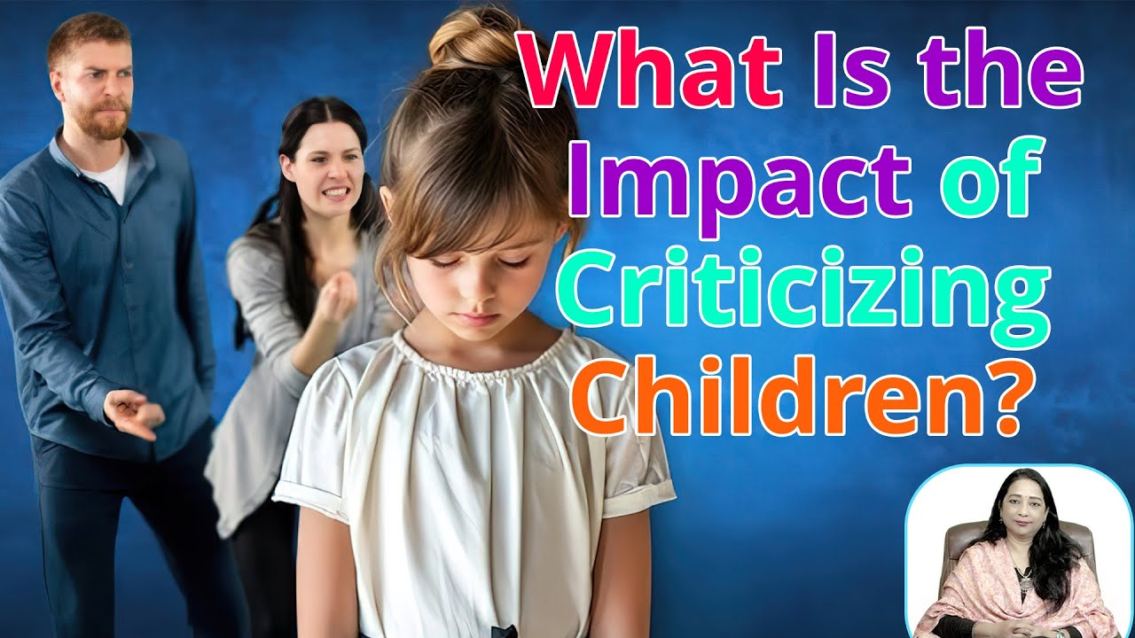 What Is the Impact of Criticizing Children ? - YouTube