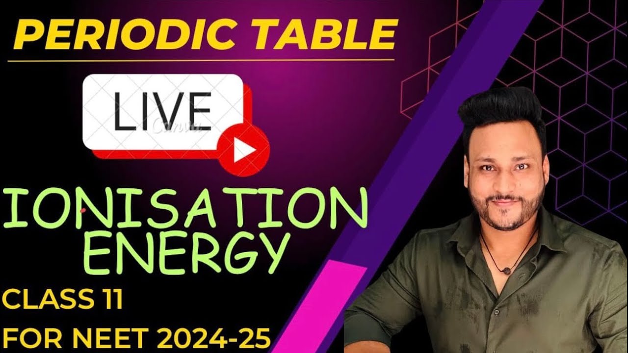 Ionisation Energy | Periodic Table Class11 | IIT JEE/NEET LECTURE 22 ...