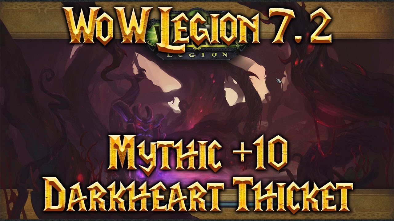 WoW Legion 7 2 - Mythic +10 Darkheart Thicket - YouTube