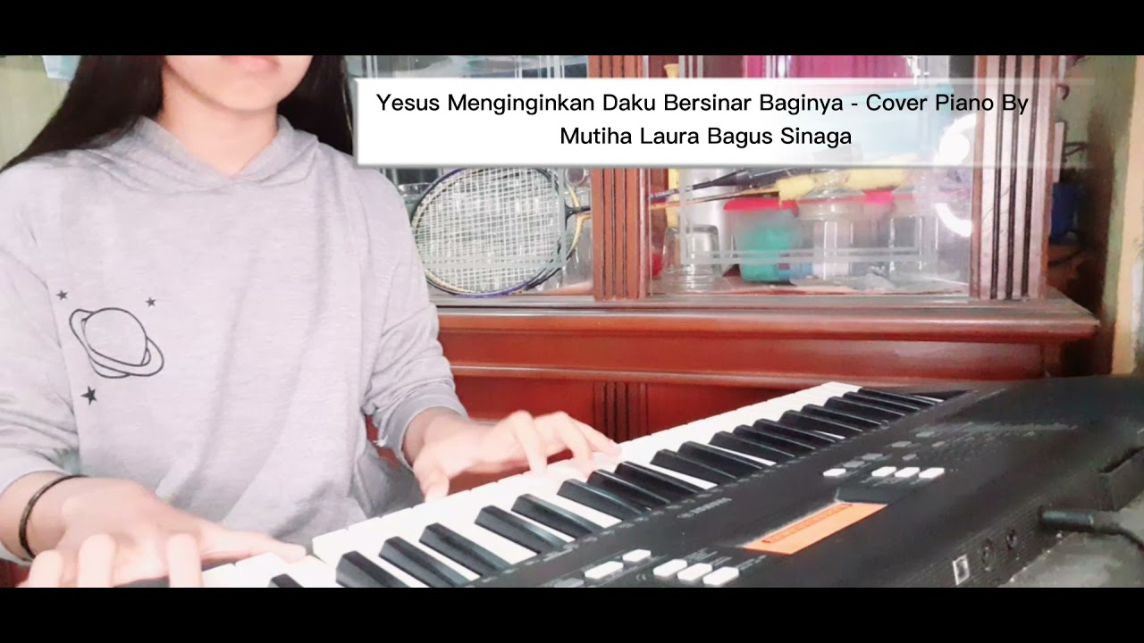 Yesus Menginginkan Daku Bersinar Baginya - Cover Piano By Mutiha Laura ...