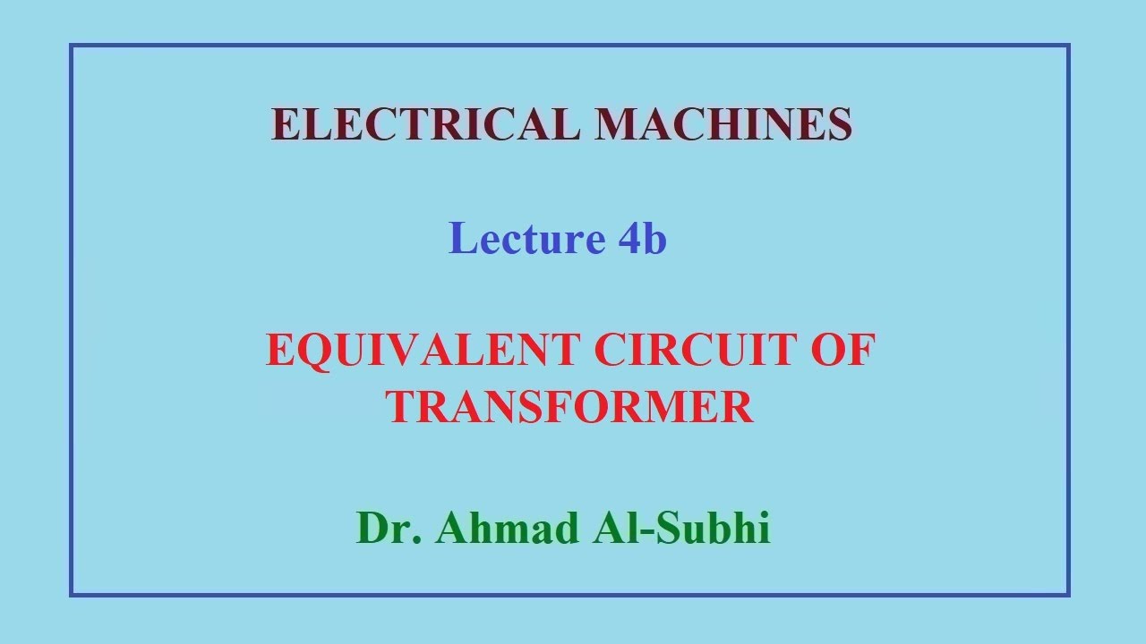 Electrical Machines Course: Lecture 4b - Equivalent Circuit of Transformer - YouTube