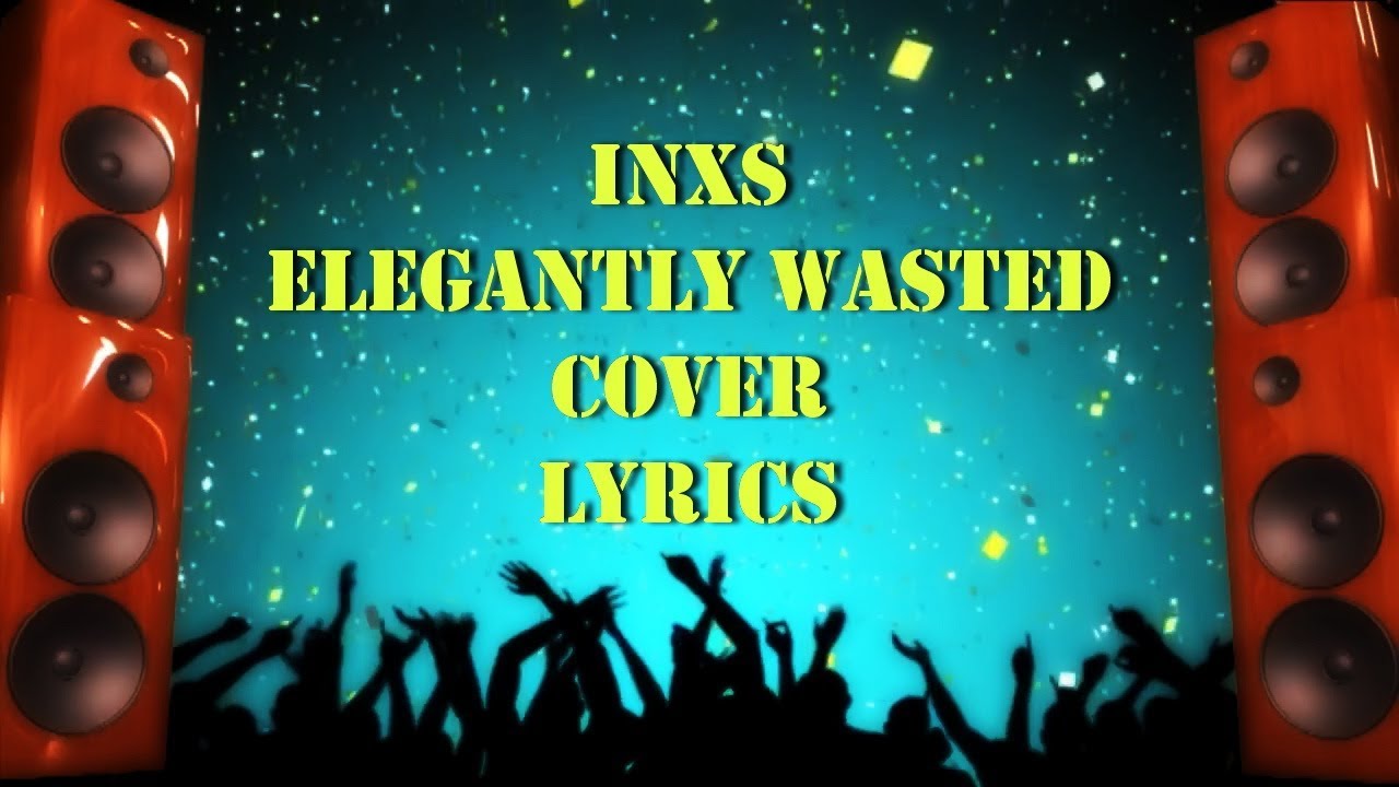 Elegantly wasted - INXS (Cover) LYRICS - YouTube