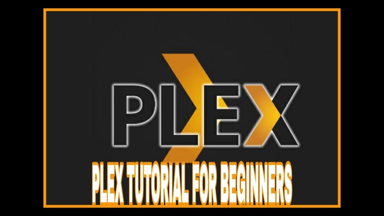 PLEX TUTORIAL FOR BEGINNERS - YouTube