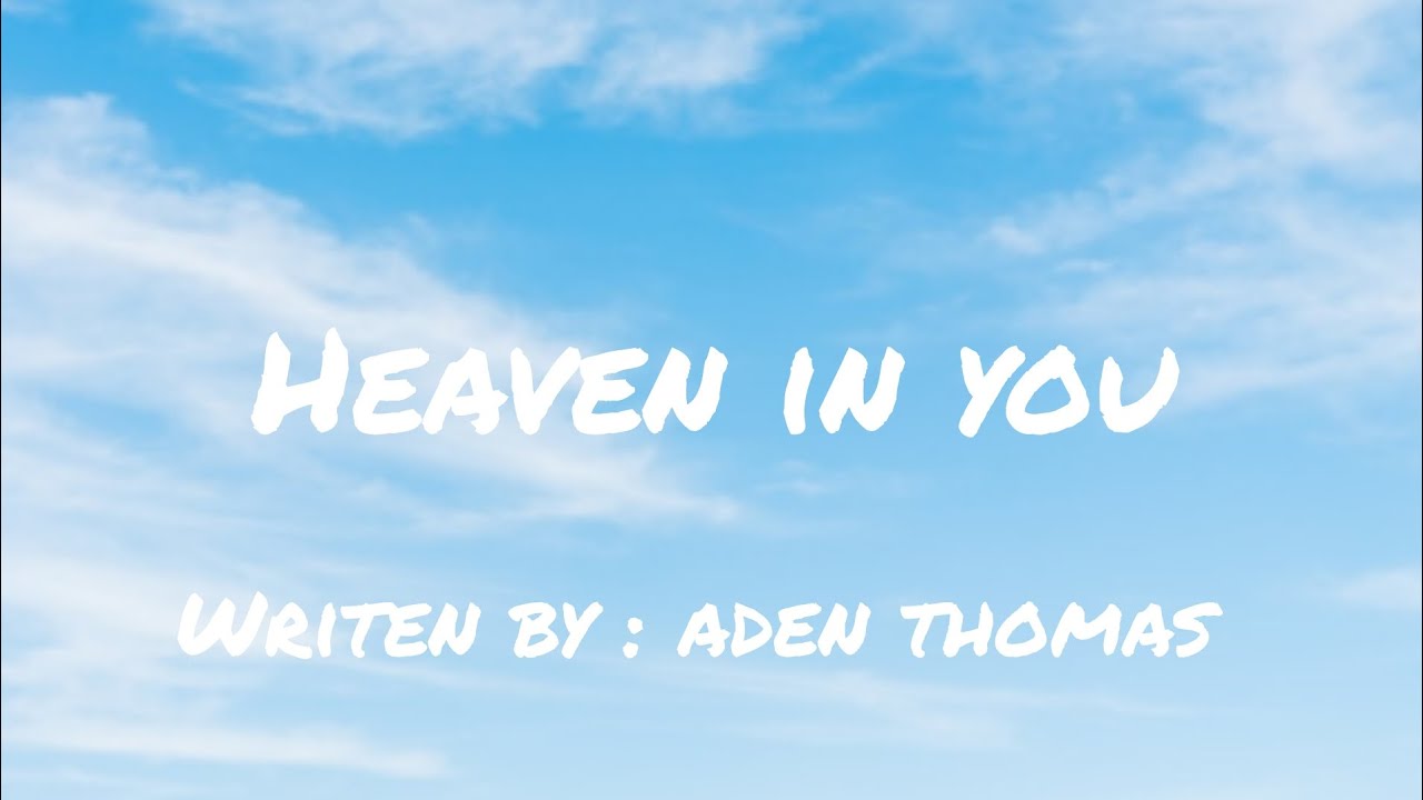 Heaven in you by : Aden Thomas @aden thomas - YouTube