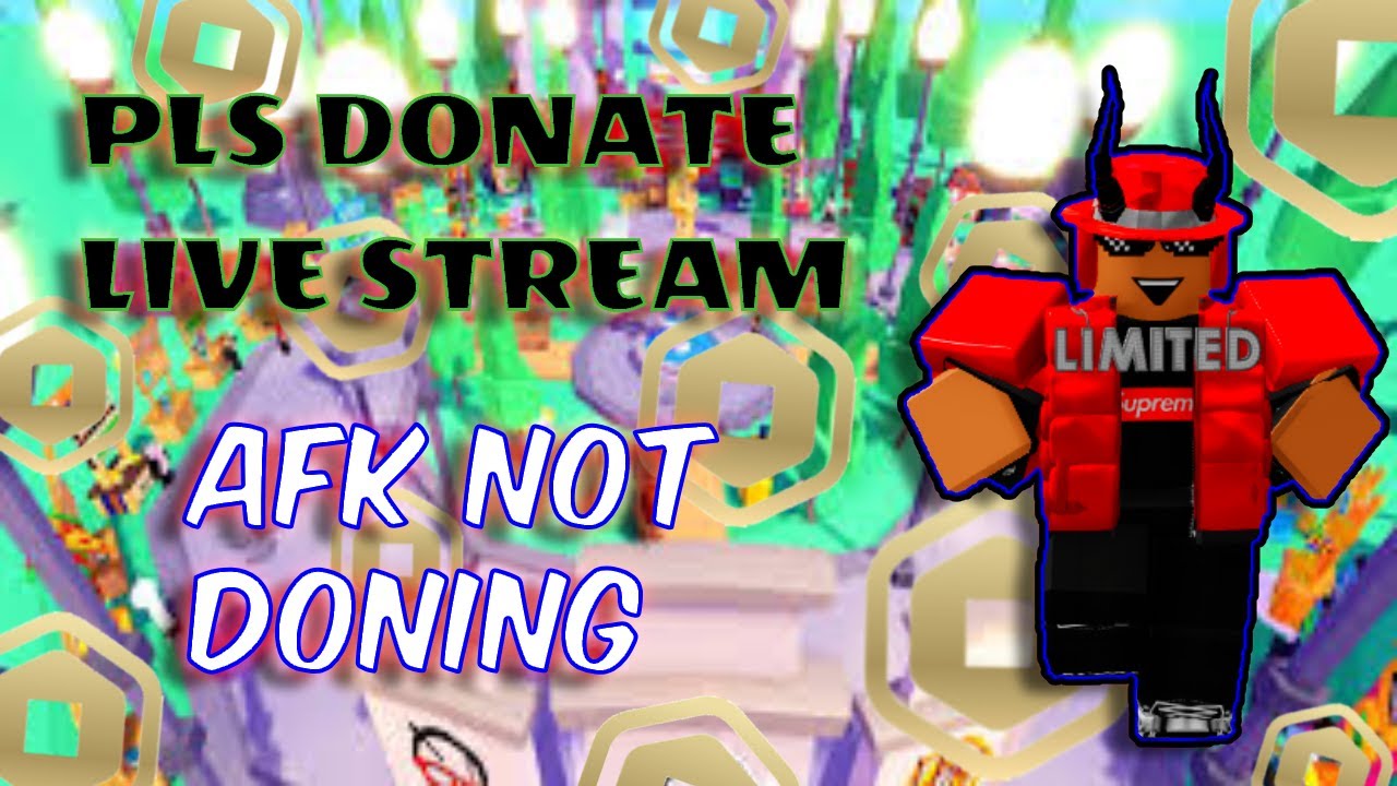 AFK Pls Donate Live Stream 🔴 - YouTube