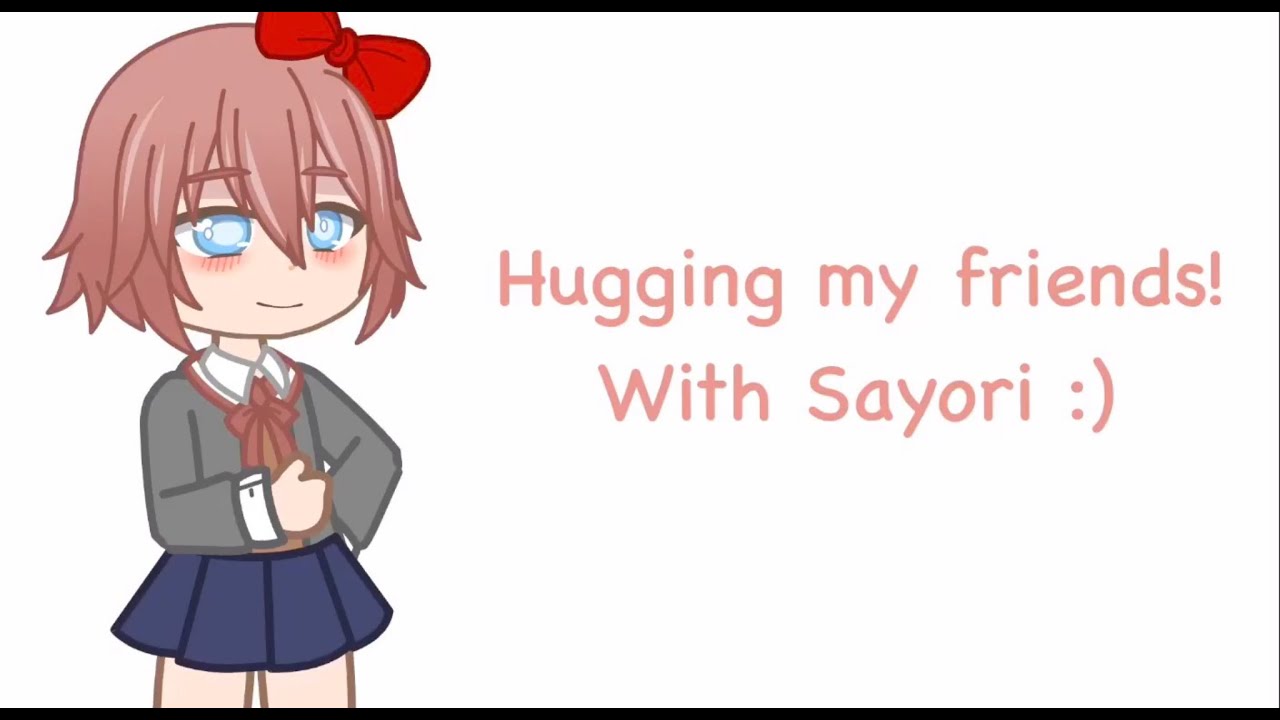 Hugging my friends! With Sayori! :) - YouTube