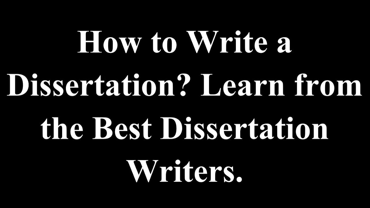 How to Write a Dissertation. Learn from the Best Dissertation Writers ...