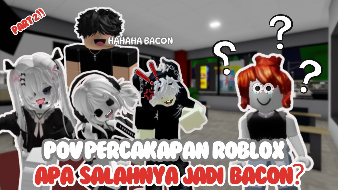 POV PERCAKAPAN ROBLOX : #2 APA SALAHNYA JADI BACON PART 2 - ROBLOX INDONESIA - YouTube