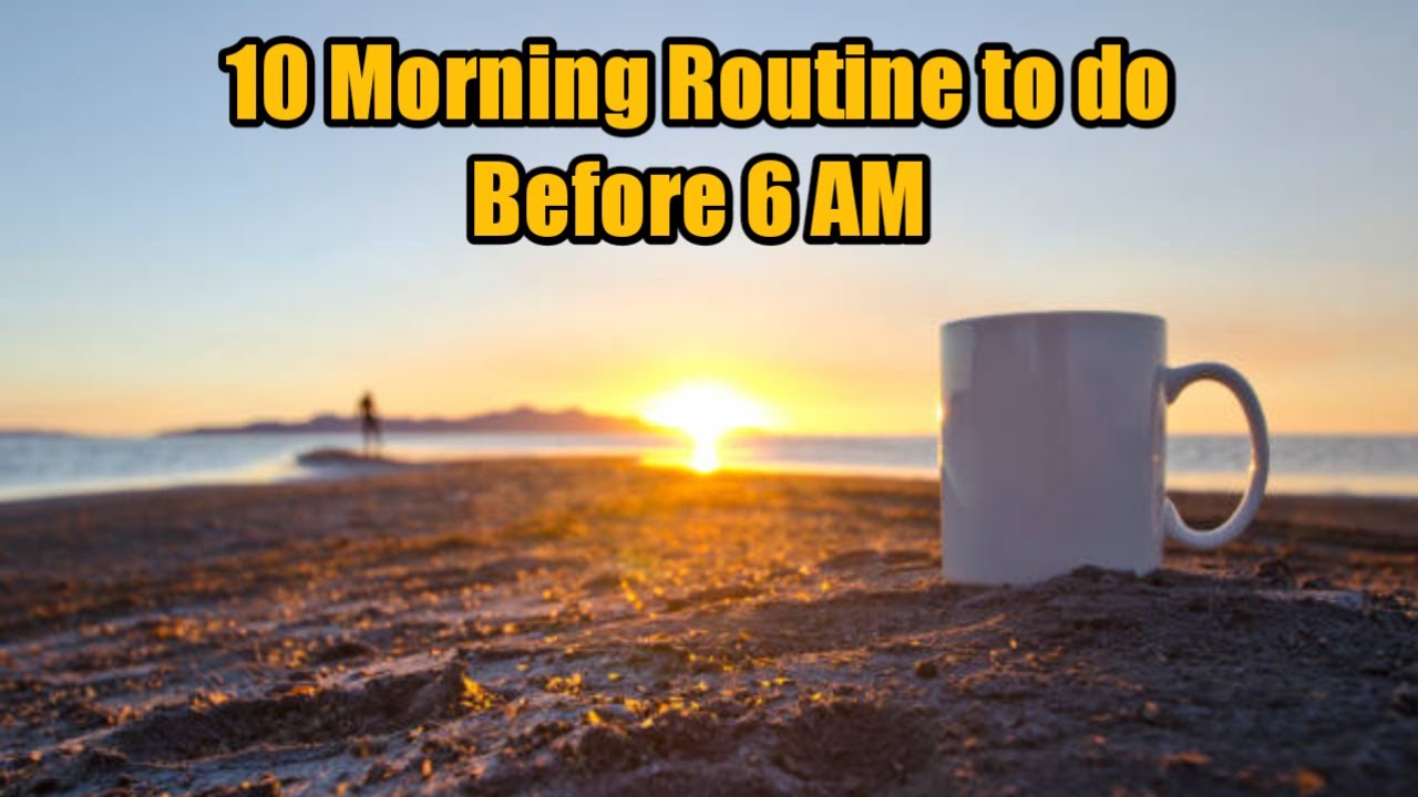 10 Things to do Before 6AM - YouTube