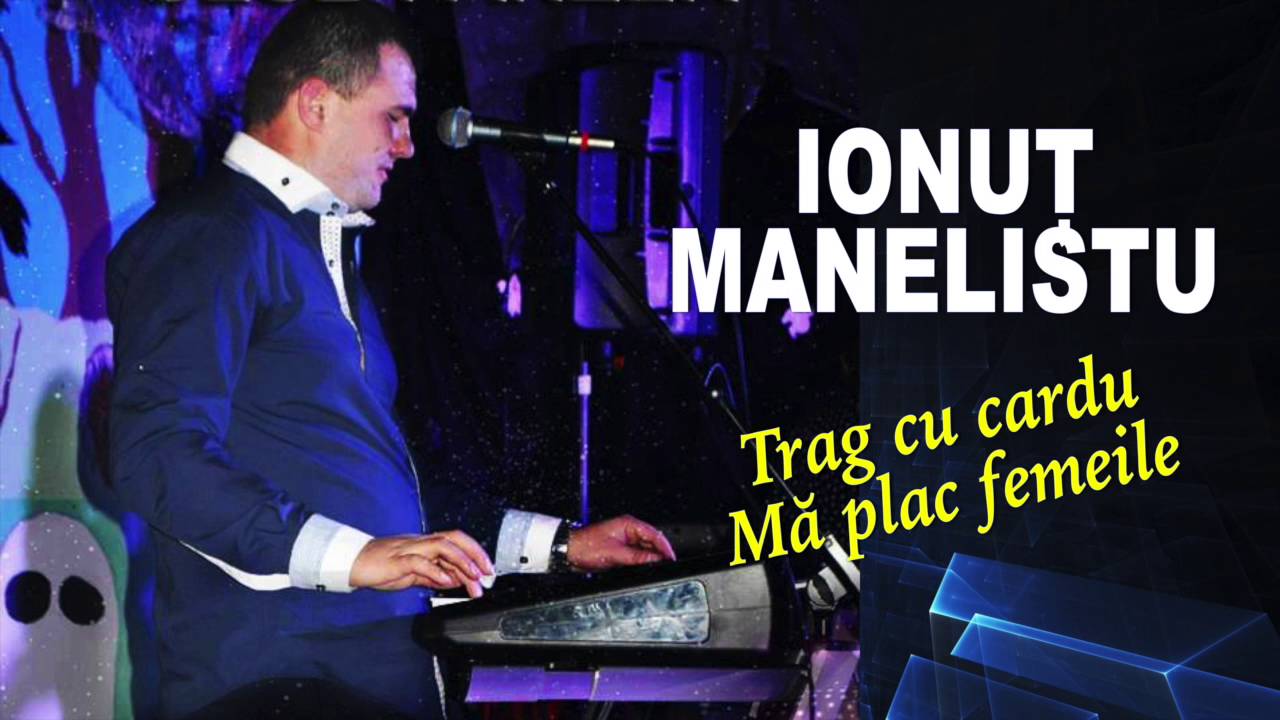 Ionut Manelistu - Ma plac femeile, Trag cu cardu, Colaj Nou - YouTube