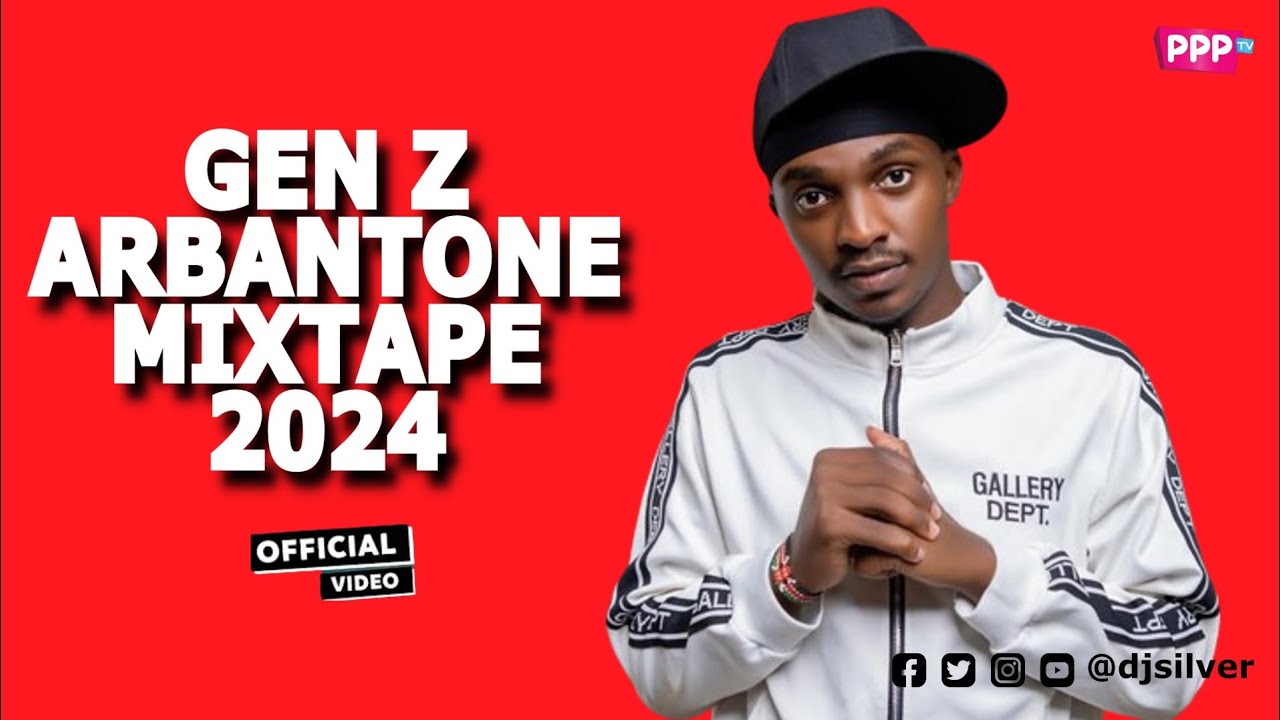 GEN Z KENYAN ARBANTONE MIX 2024| DJ SILVER FT GODY TENNOR,MAANDY,TIPSY ...