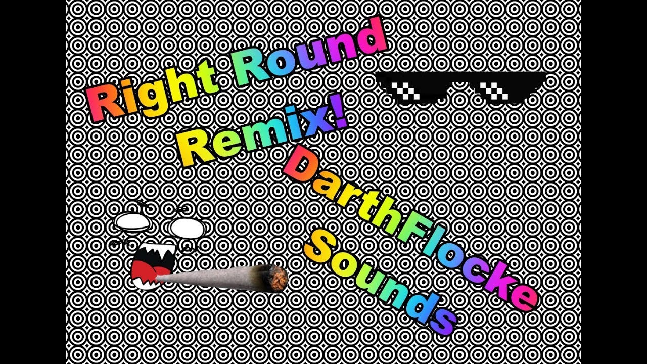 Right Round remix by DarthFlockeSounds [Ger][Us] Part1 - YouTube