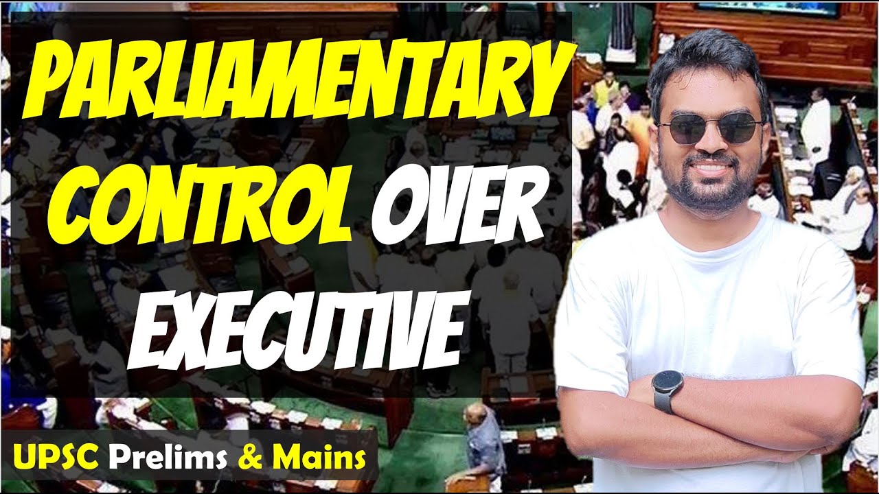 Parliamentary Control over Executive: Mechanisms, Importance UPSC GS2 ...