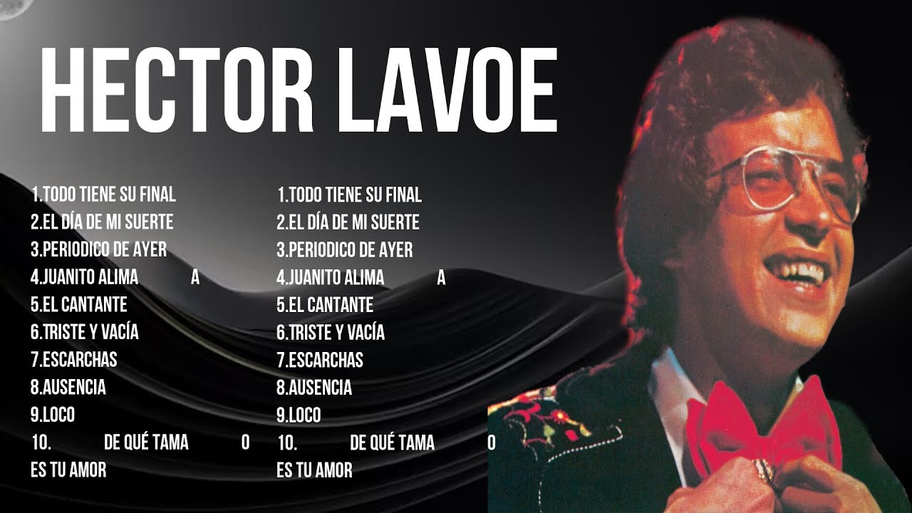 Hector Lavoe Latin Songs Ever ~ The Very Best Songs Playlist Of All ...