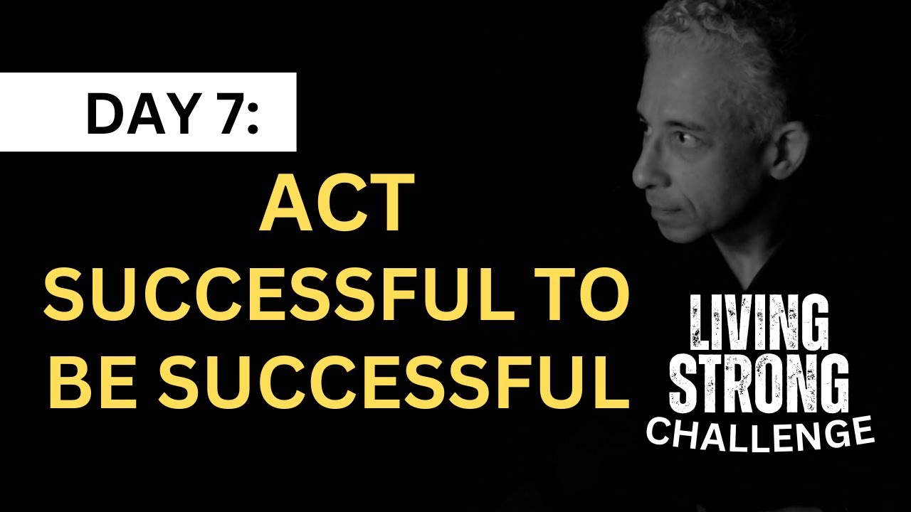 Living Strong Challenge Day 7 - Act Successful To Be Successful # ...