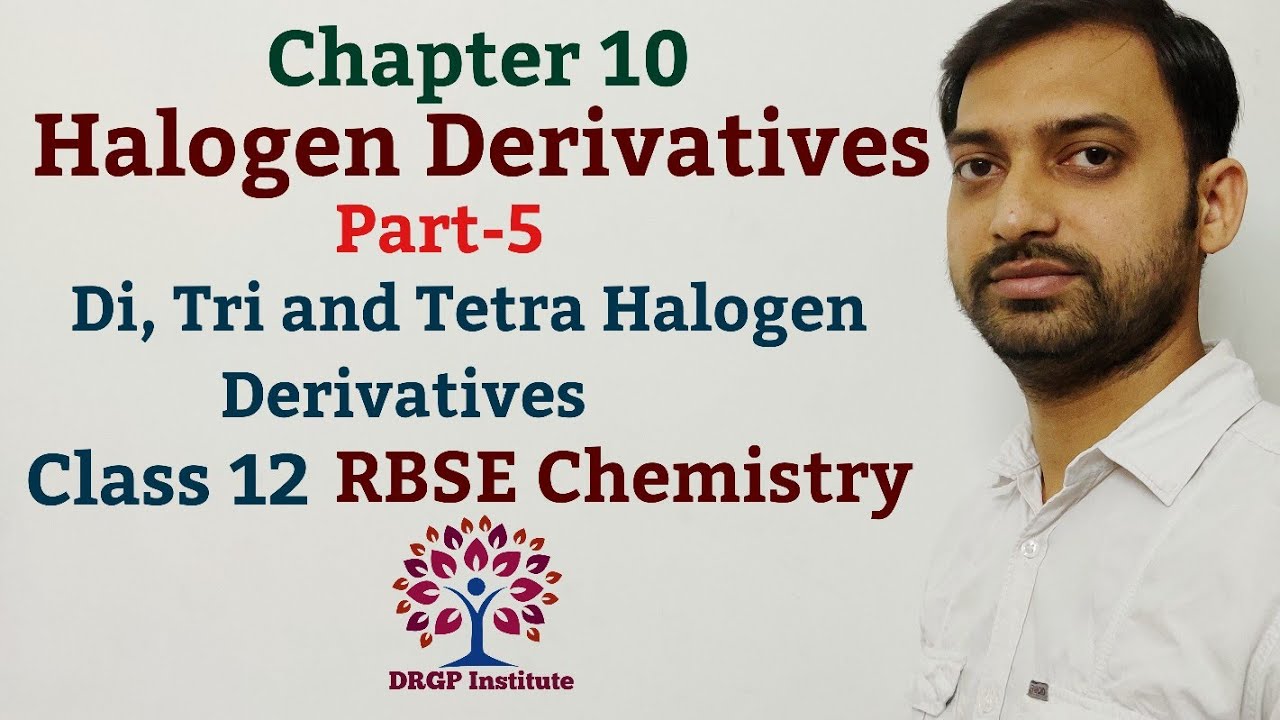 Class 12 Chapter 10: Halogen Derivatives | Di, Tri and Tetra halogen ...