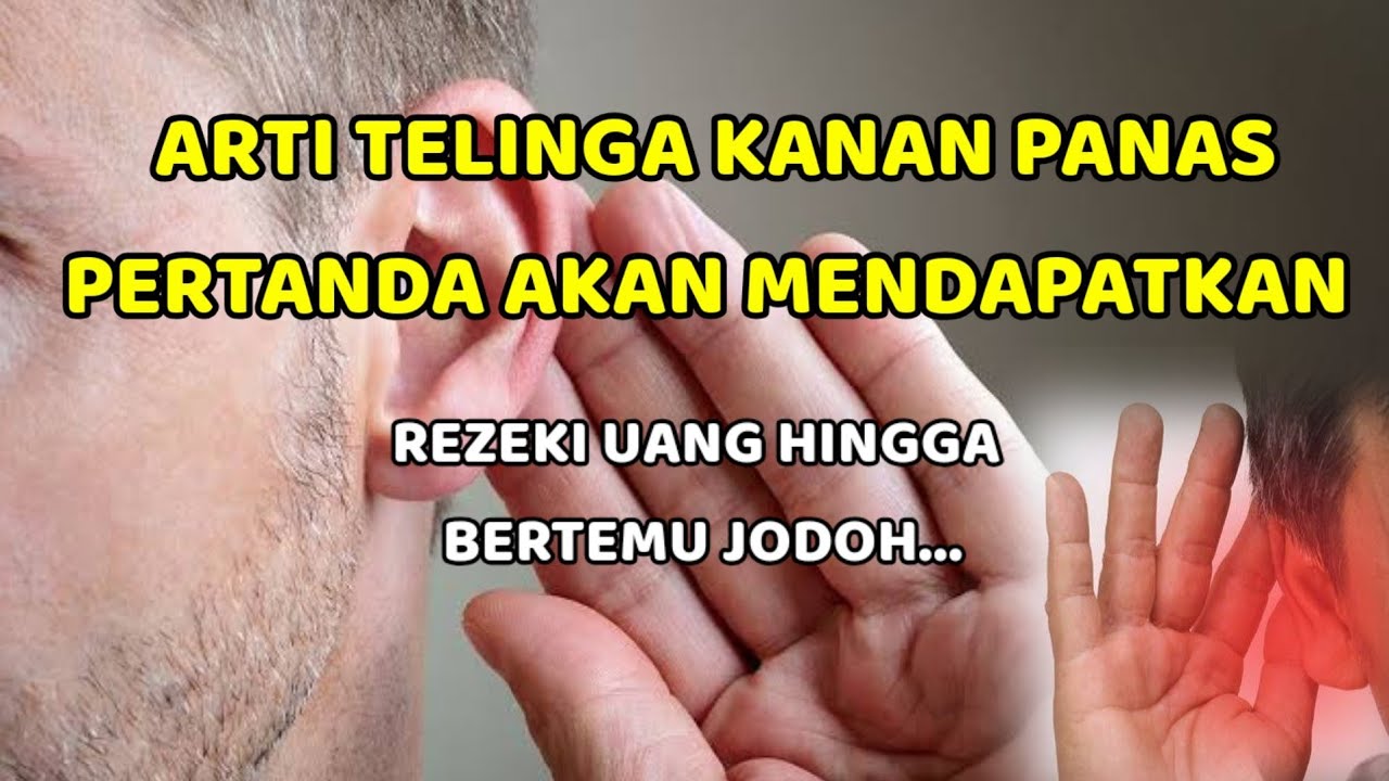 ARTI TELINGA KANAN PANAS, PERTANDA AKAN MENDAPATKAN REZEKI HINGGA ...