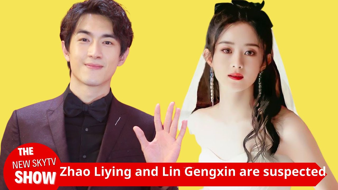 Entertainment industry news! Zhao Liying and Lin Gengxin are suspected ...