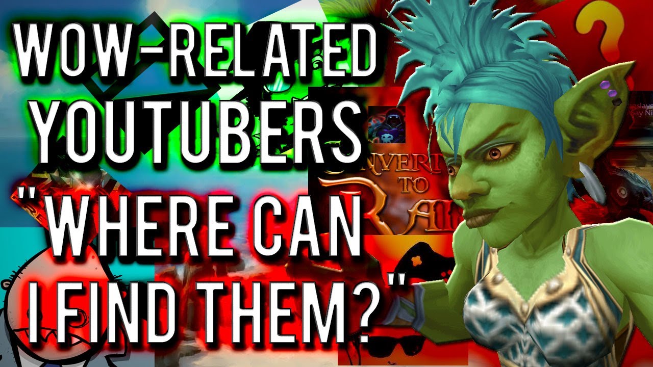 A List & Discussion of Youtubers That Cover World of Warcraft - YouTube