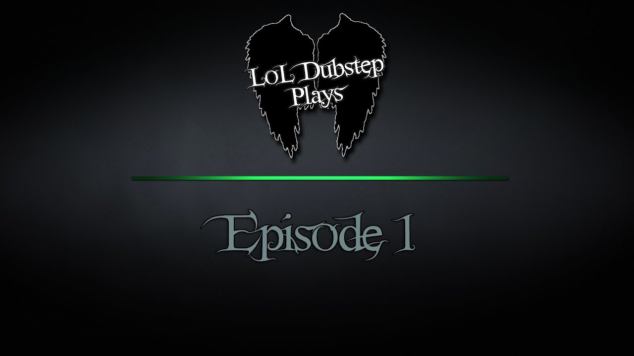 LoL Dubstep Plays - Episode 1 | League of Legends | - YouTube