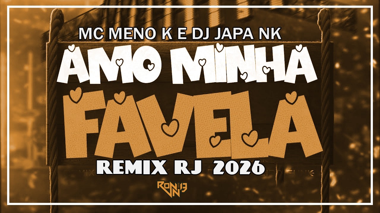 AMO MINHA FAVELA - MC MENOR K , JAPA NK (VS RJ 2026) (RONNIE DJ) - YouTube