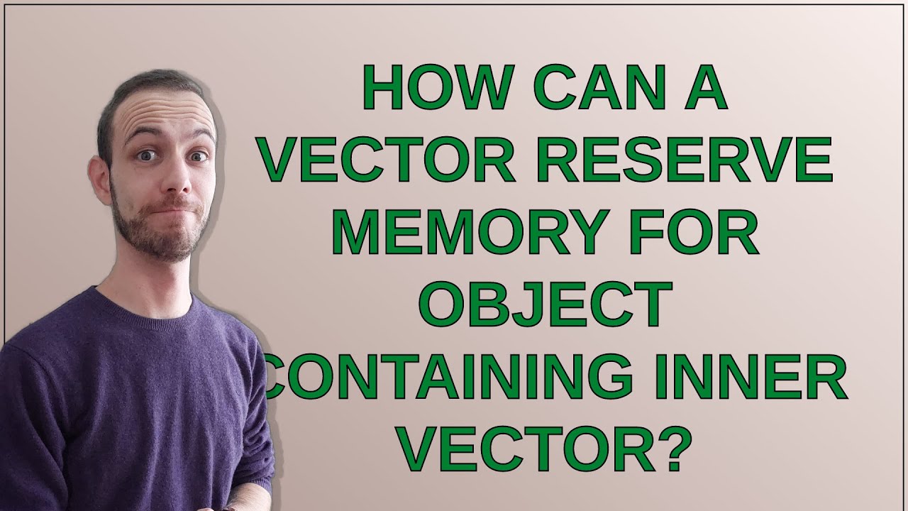 How can a vector reserve memory for object containing inner vector ...