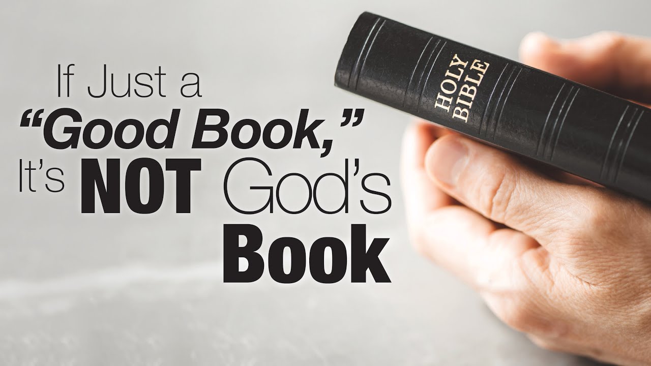 If Just a “Good Book,” It’s Not God’s Book - YouTube