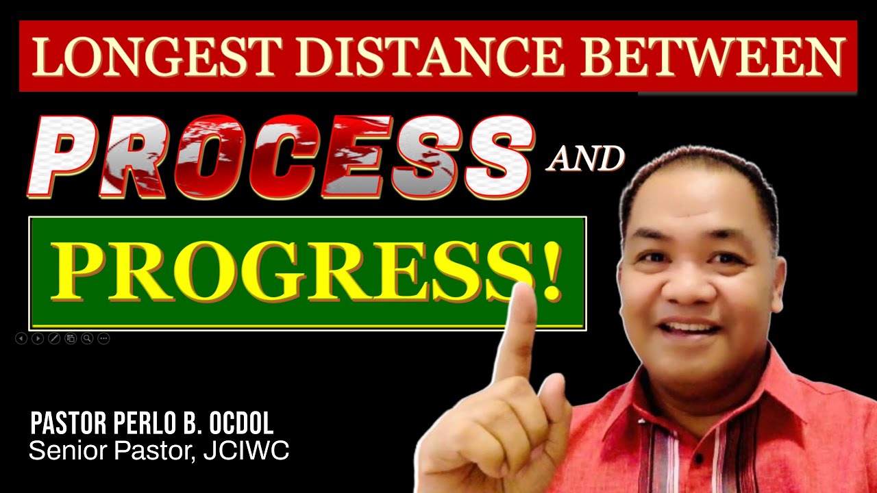 "LONGEST DISTANCE between PROCESS and PROGRESS?" - Pastor Perlo B ...